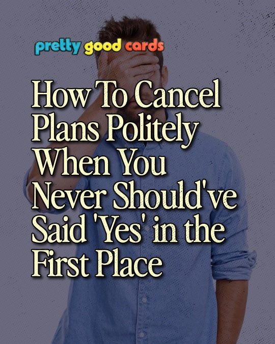 How To Cancel Plans Politely When You Never Should Have Said “Yes” in ...