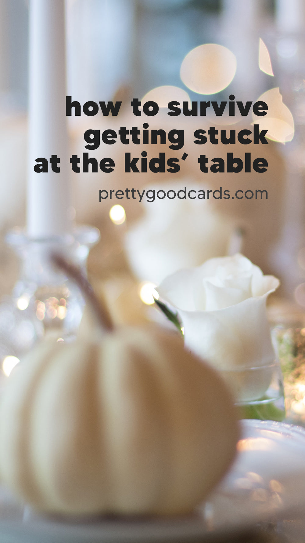 How To Survive Getting Stuck at the Kids' Table - Pretty Good Cards